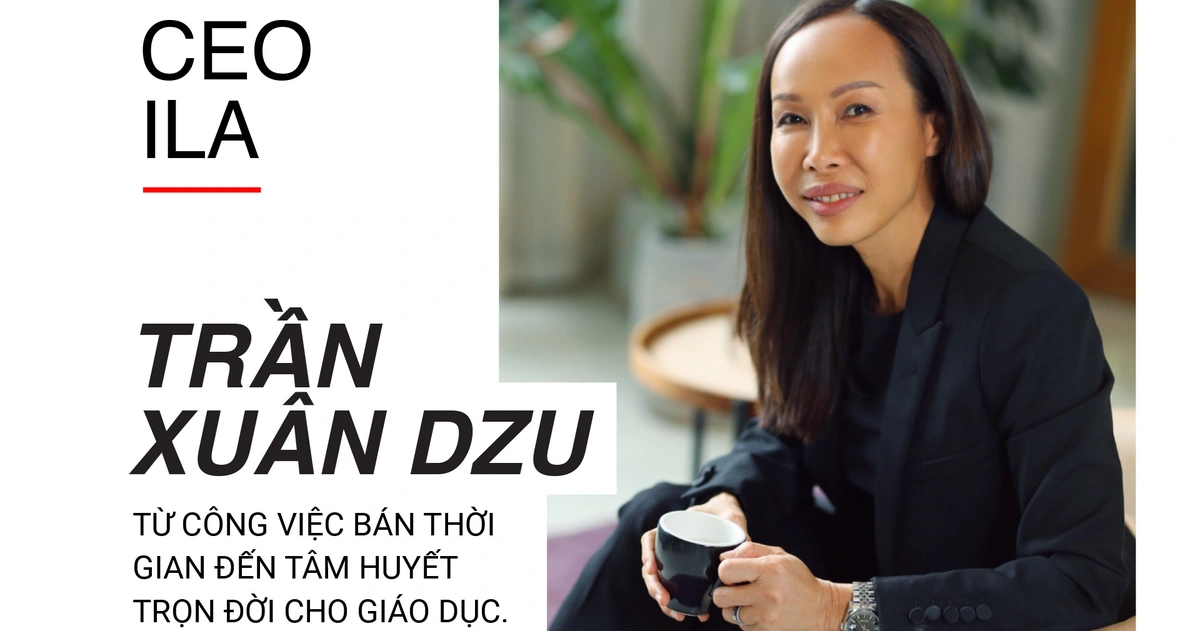CEO ILA Trần Xuân Dzu: Từ công việc bán thời gian đến tâm huyết trọn ...