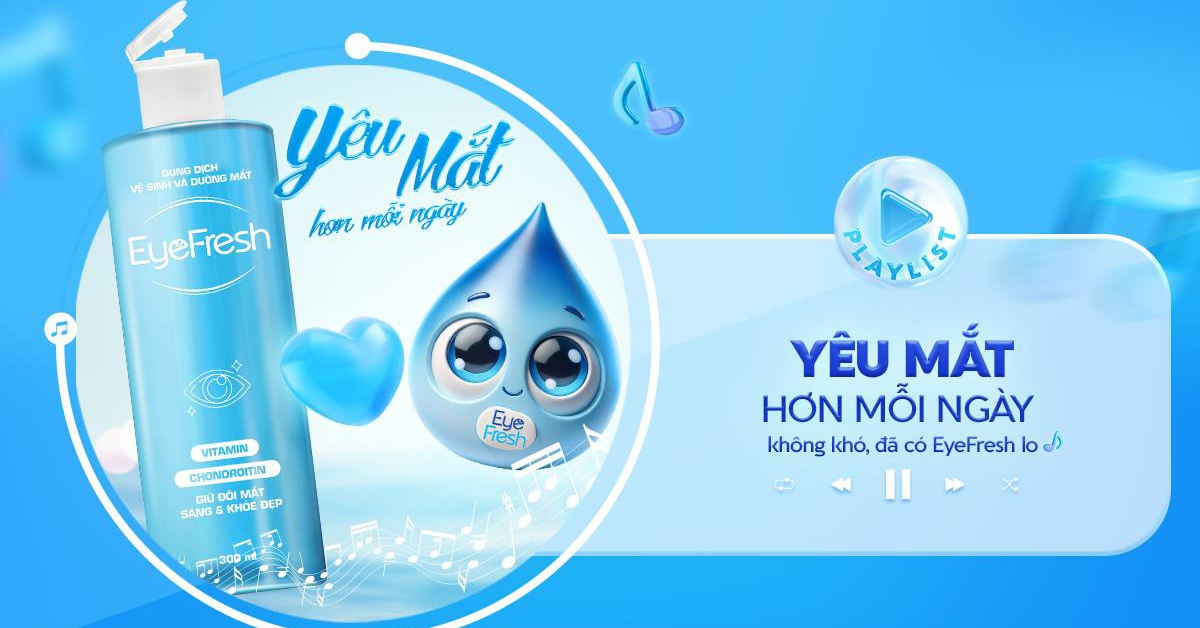 Yêu mắt hơn mỗi ngày với dung dịch vệ sinh và dưỡng mắt Eyefresh - Tuổi Trẻ Online