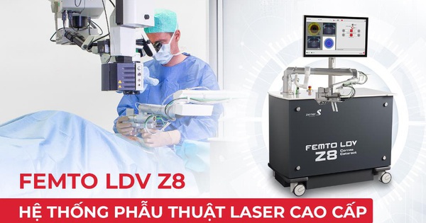 FEMTO LDV Z8 - hệ thống phẫu thuật laser cao cấp - Tuổi Trẻ Online